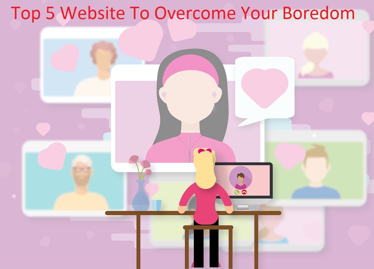 Top 5 Website To Overcome Your Boredom