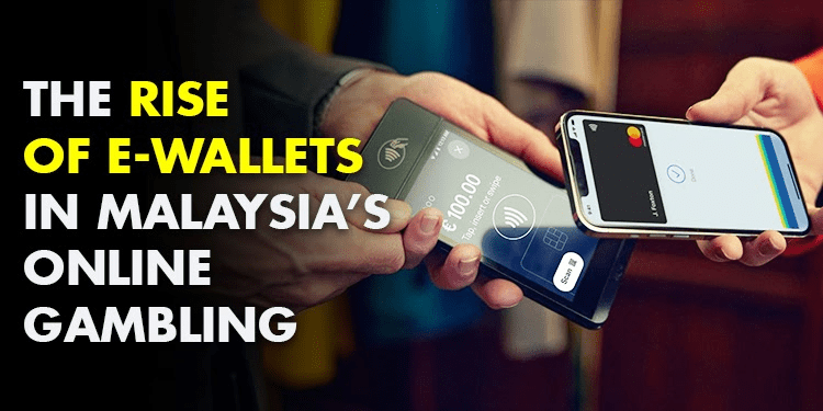The Rise of E-Wallets in Malaysia’s Online Gambling Scene