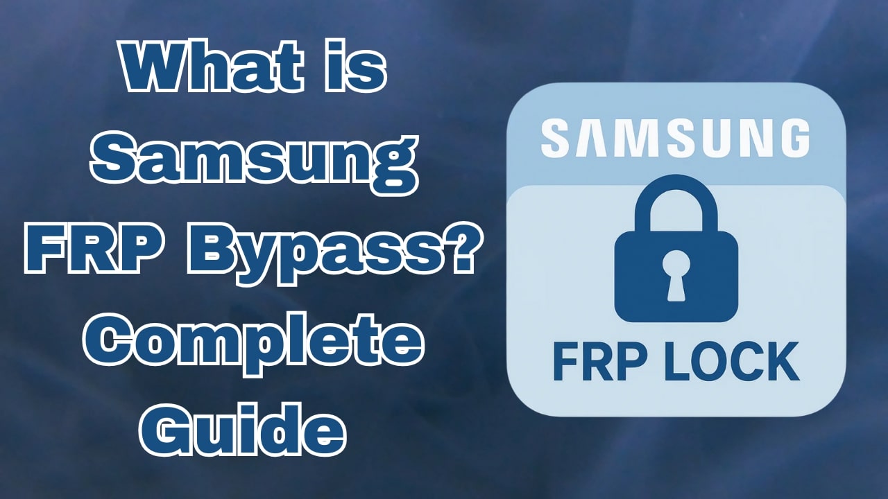 What is Samsung FRP Bypass? Complete Guide to Unlock Galaxy Devices ...