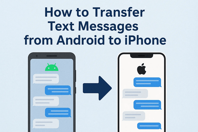 How to Transfer Text Messages from Android to iPhone: Step-by-Step Guides